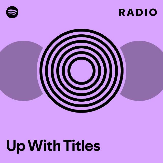 Up With Titles Radio - playlist by Spotify | Spotify