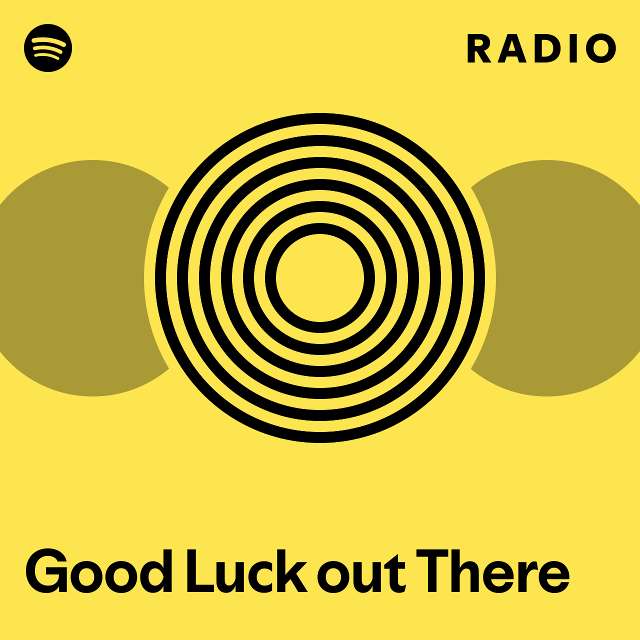 Good Luck out There Radio - playlist by Spotify | Spotify