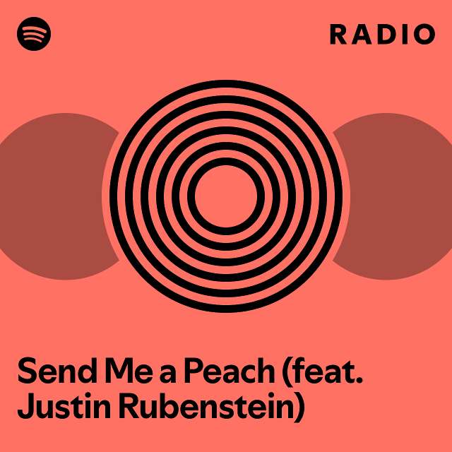 Send Me a Peach (feat. Justin Rubenstein) Radio - playlist by Spotify ...