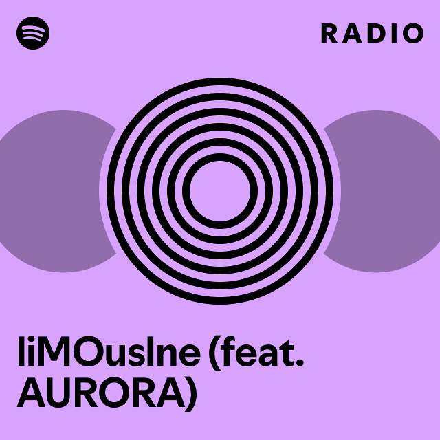 liMOusIne (feat. AURORA) Radio - playlist by Spotify | Spotify