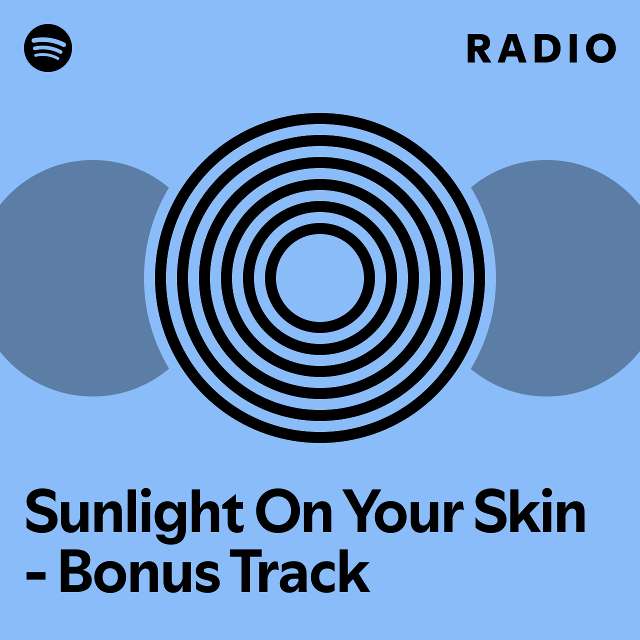 Sunlight On Your Skin - Bonus Track Radio - playlist by Spotify | Spotify