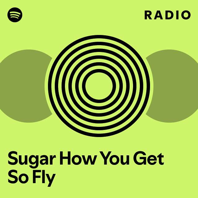 Sugar How You Get So Fly Radio - playlist by Spotify | Spotify