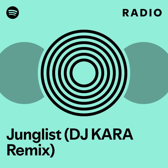 Junglist (DJ KARA Remix) Radio - playlist by Spotify | Spotify