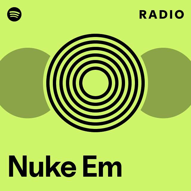 Nuke Em Radio - playlist by Spotify | Spotify