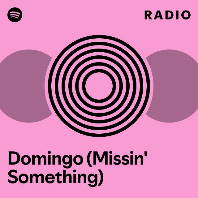 Domingo (Missin' Something) Radio - playlist by Spotify | Spotify