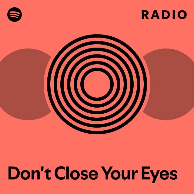 Don't Close Your Eyes Radio - playlist by Spotify | Spotify
