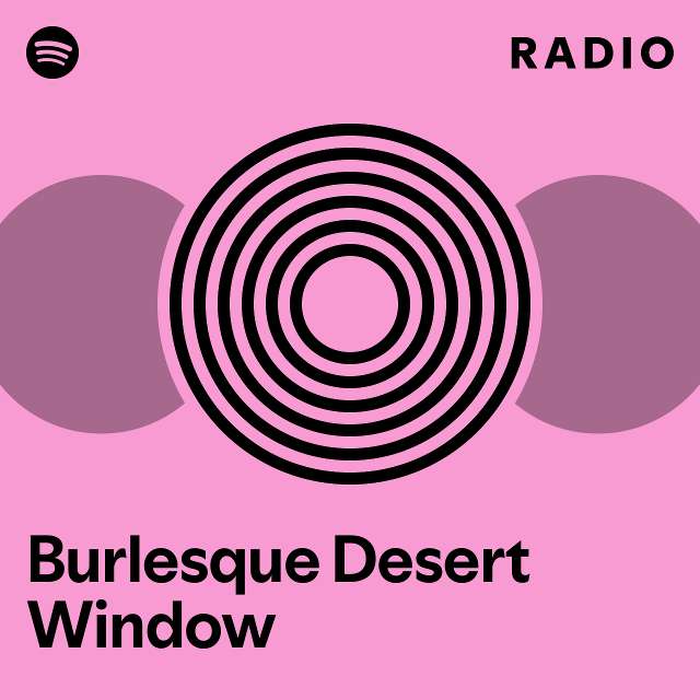 Burlesque Desert Window Radio - playlist by Spotify | Spotify