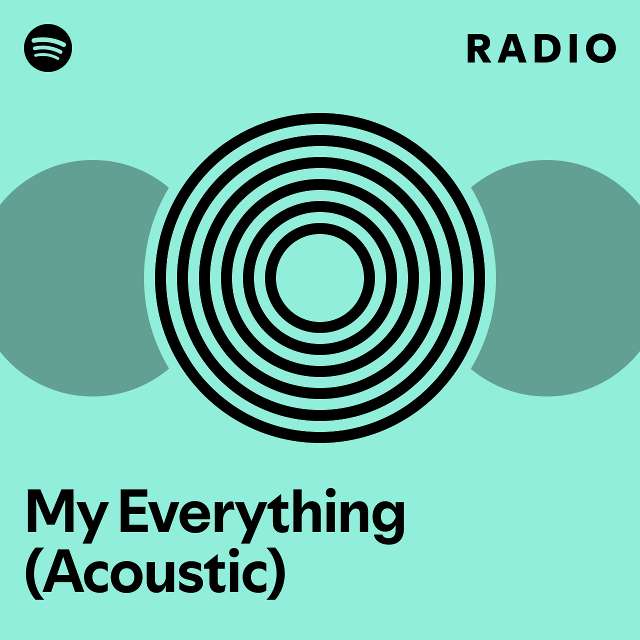 My Everything (Acoustic) Radio - playlist by Spotify | Spotify