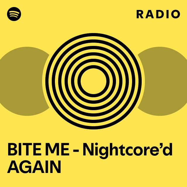 BITE ME - Nightcore’d AGAIN Radio - playlist by Spotify | Spotify