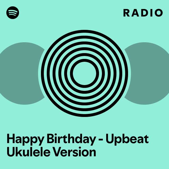 Happy Birthday - Upbeat Ukulele Version Radio - playlist by Spotify ...