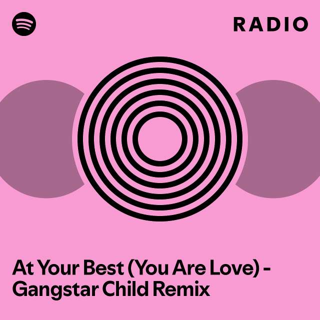 At Your Best (You Are Love) - Gangstar Child Remix Radio - playlist by Spotify | Spotify