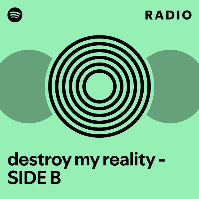 destroy my reality - SIDE B Radio - playlist by Spotify | Spotify