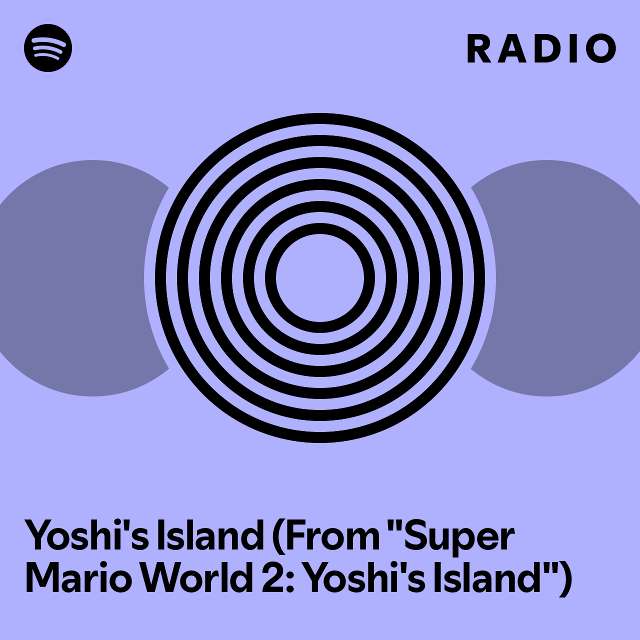 Yoshi's Island (From "Super Mario World 2: Yoshi's Island") Radio - playlist by Spotify | Spotify