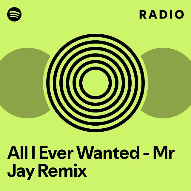 All I Ever Wanted - Mr Jay Remix Radio - playlist by Spotify | Spotify