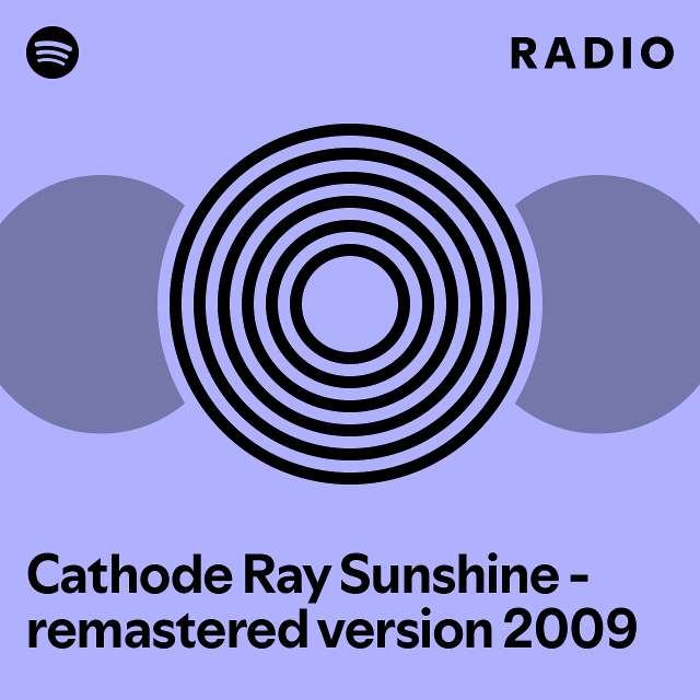 Cathode Ray Sunshine - remastered version 2009 Radio - playlist by ...