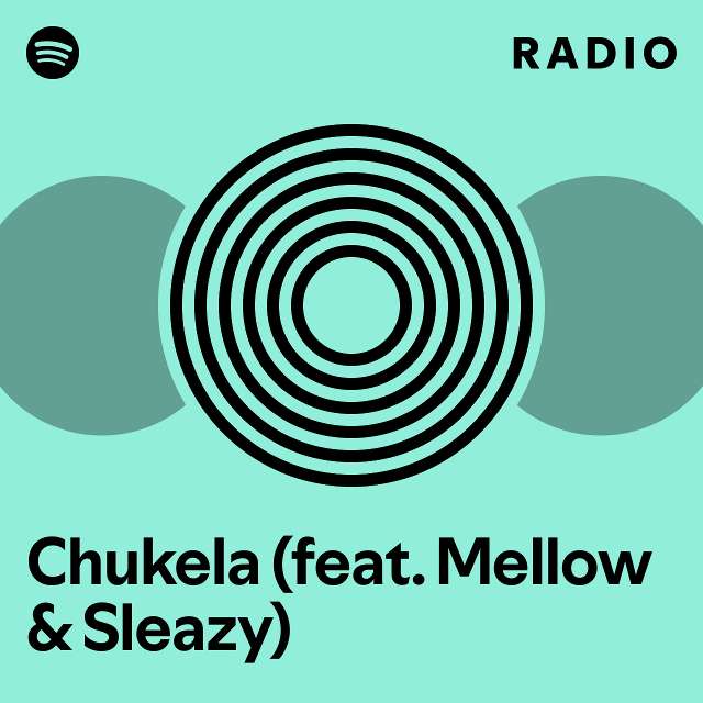 Chukela (feat. Mellow & Sleazy) Radio - playlist by Spotify | Spotify