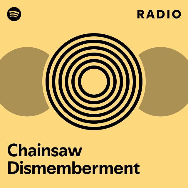 Chainsaw Dismemberment Radio - playlist by Spotify | Spotify