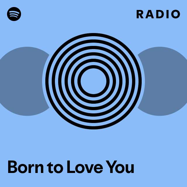 Born to Love You Radio - playlist by Spotify | Spotify