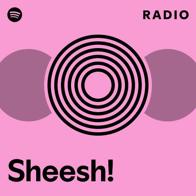 Sheesh! Radio - playlist by Spotify | Spotify