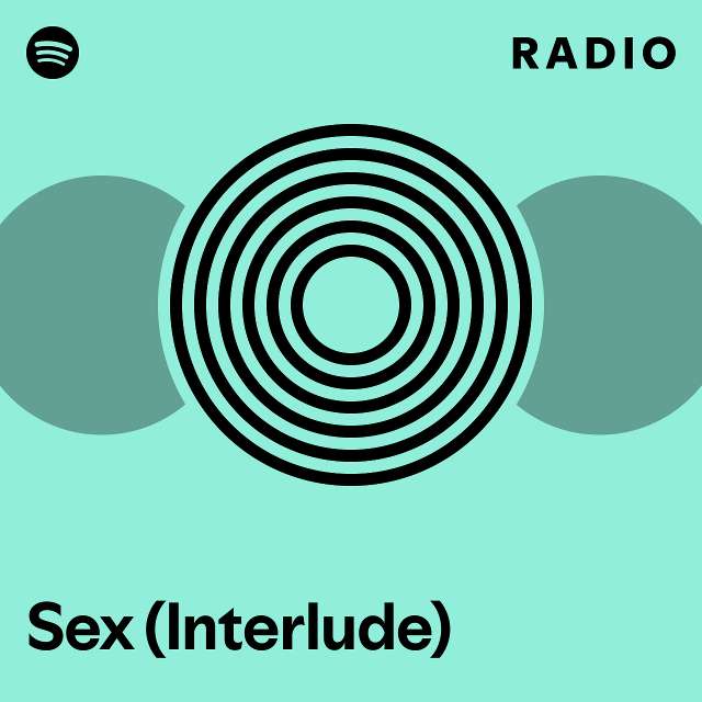 Sex (Interlude) Radio - playlist by Spotify | Spotify