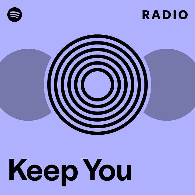 Keep You Radio - playlist by Spotify | Spotify