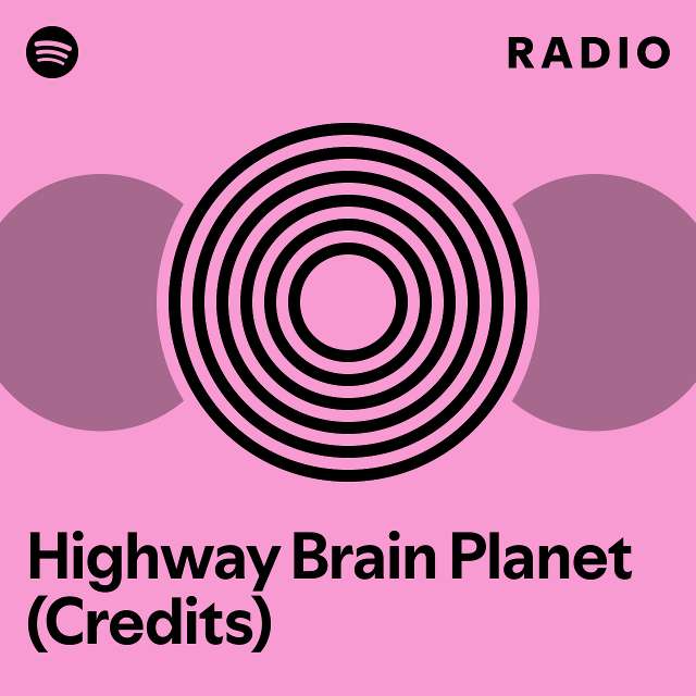 Highway Brain Planet (Credits) Radio - playlist by Spotify | Spotify