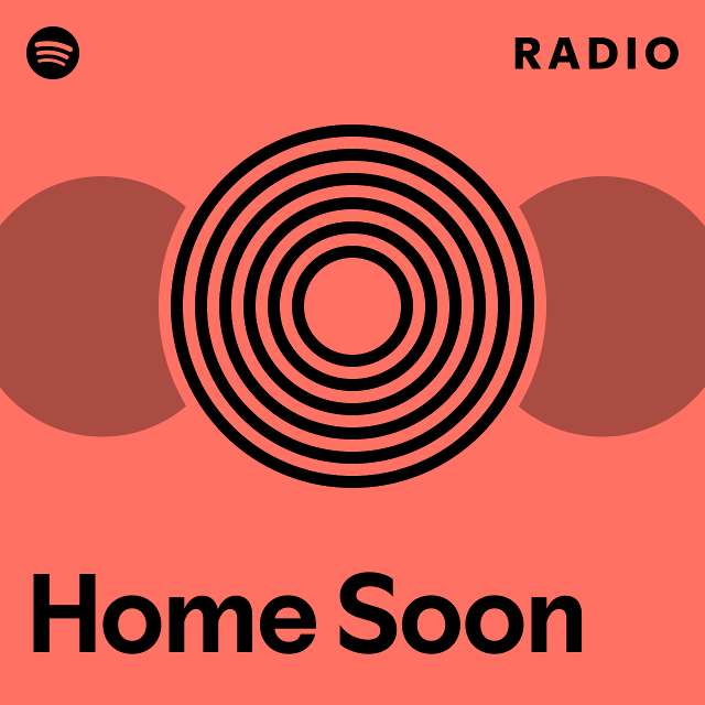 Home Soon Radio - playlist by Spotify | Spotify