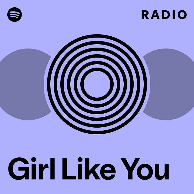 Girl Like You Radio - playlist by Spotify | Spotify