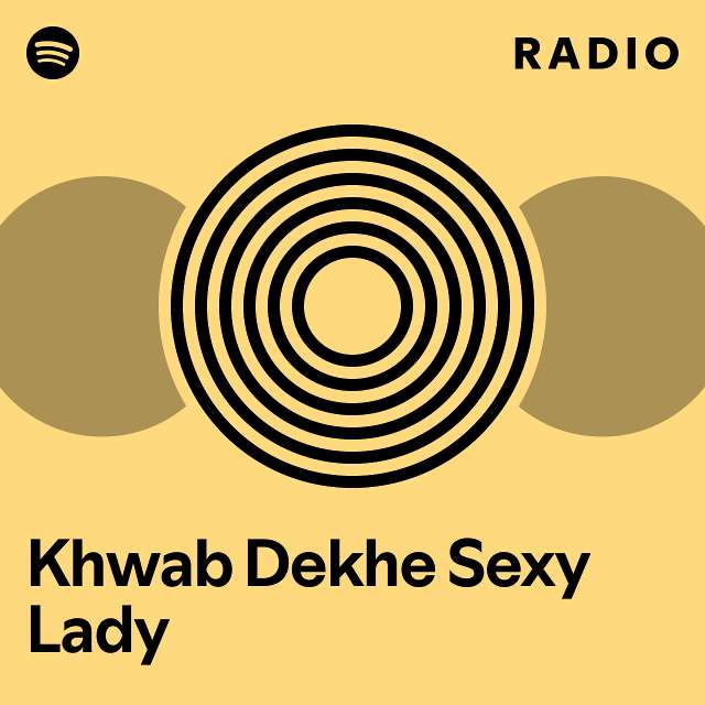 Khwab Dekhe Sexy Lady Radio - playlist by Spotify | Spotify