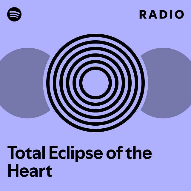 Total Eclipse of the Heart Radio - playlist by Spotify | Spotify