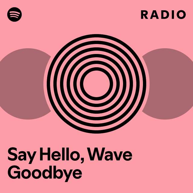 Say Hello, Wave Goodbye Radio - playlist by Spotify | Spotify