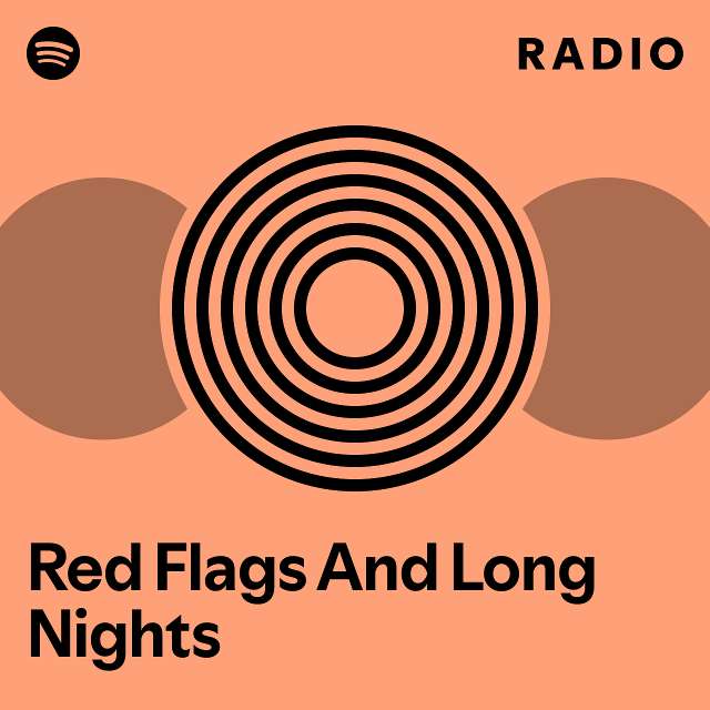 Red Flags And Long Nights Radio - playlist by Spotify | Spotify
