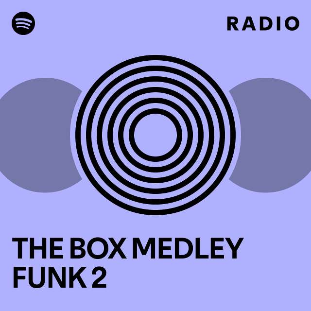 THE BOX MEDLEY FUNK 2 Radio - playlist by Spotify | Spotify