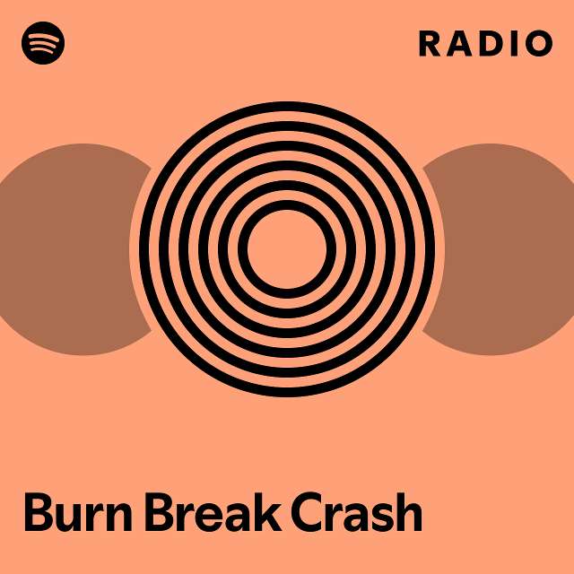 Burn Break Crash Radio - playlist by Spotify | Spotify