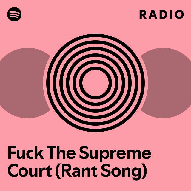 Fuck The Supreme Court (Rant Song) Radio - playlist by Spotify | Spotify