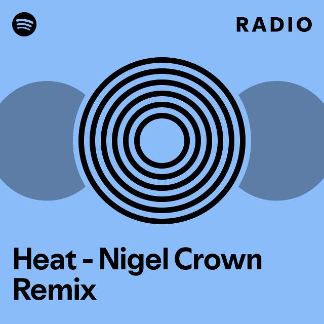 Heat - Nigel Crown Remix Radio - playlist by Spotify | Spotify