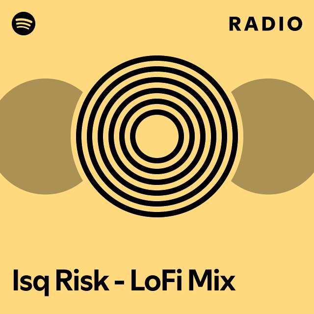 Isq Risk - LoFi Mix Radio - playlist by Spotify | Spotify