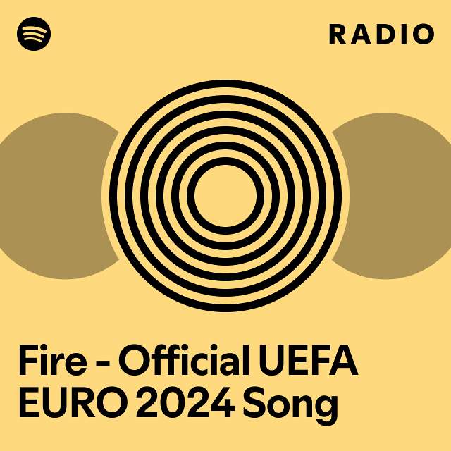 Fire - Official UEFA EURO 2024 Song Radio - playlist by Spotify | Spotify