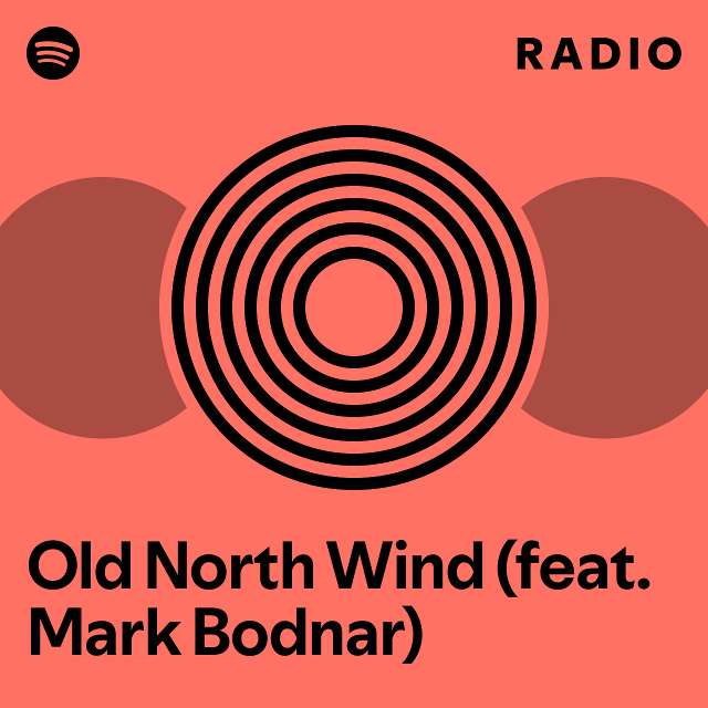 Old North Wind (feat. Mark Bodnar) Radio - playlist by Spotify | Spotify