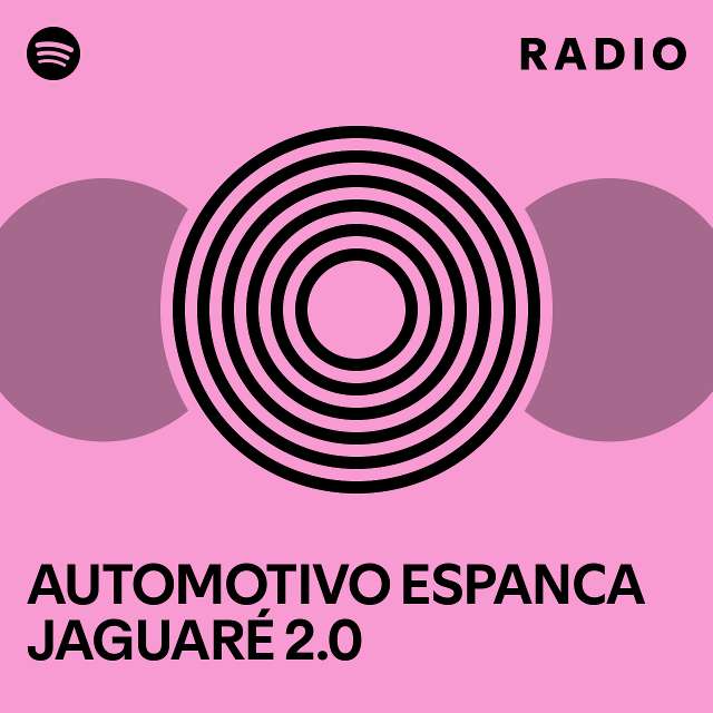 AUTOMOTIVO ESPANCA JAGUARÉ 2.0 Radio - playlist by Spotify | Spotify