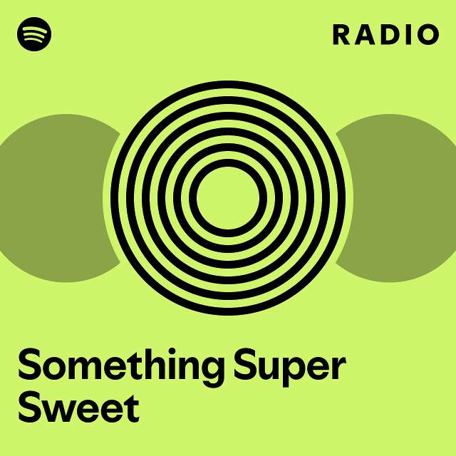 Something Super Sweet Radio - playlist by Spotify | Spotify
