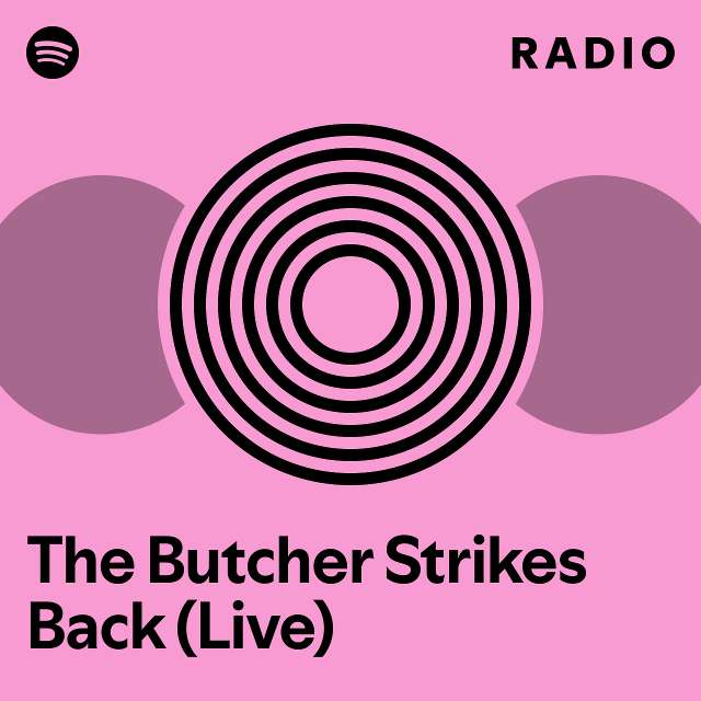 The Butcher Strikes Back (Live) Radio - playlist by Spotify | Spotify