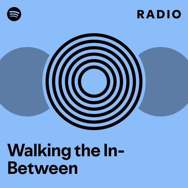 Walking the In-Between Radio - playlist by Spotify | Spotify