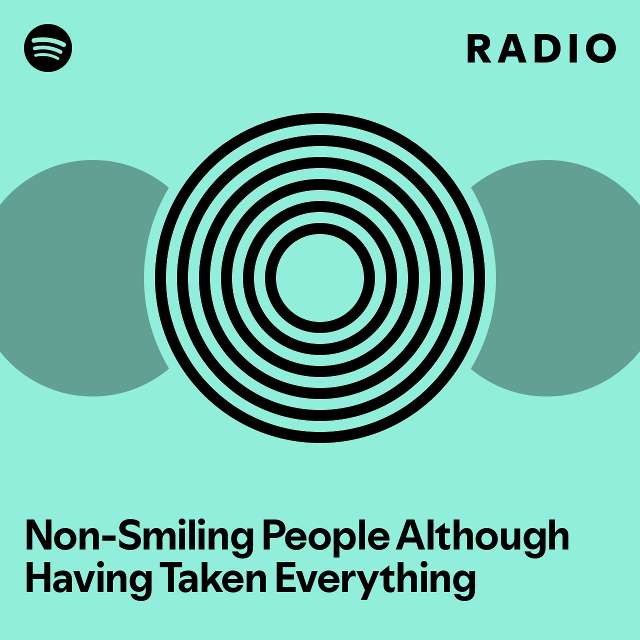 Non-Smiling People Although Having Taken Everything Radio - playlist by ...