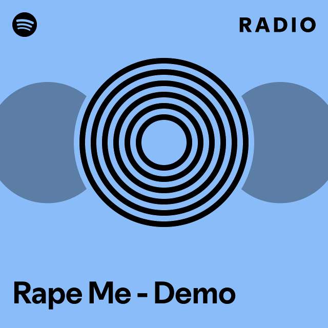 Rape Me - Demo Radio - playlist by Spotify | Spotify