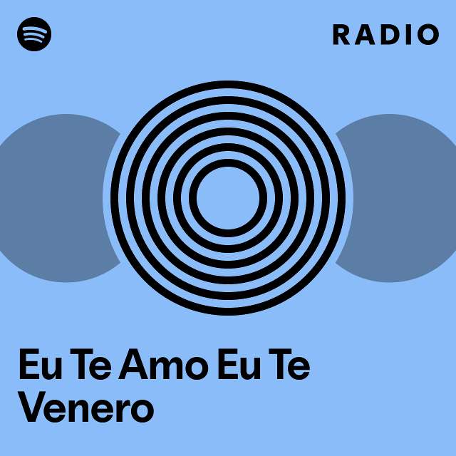 Eu Te Amo Eu Te Venero Radio - playlist by Spotify | Spotify