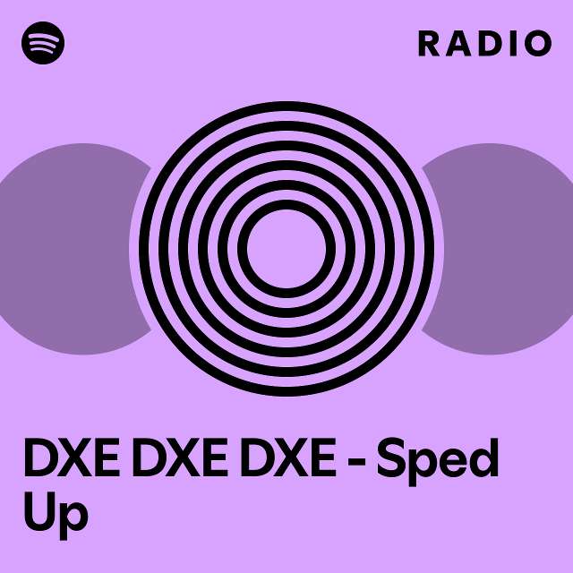 DXE DXE DXE - Sped Up Radio - playlist by Spotify | Spotify