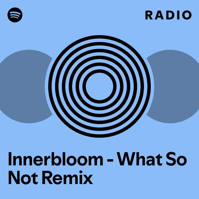 Innerbloom - What So Not Remix Radio - playlist by Spotify | Spotify