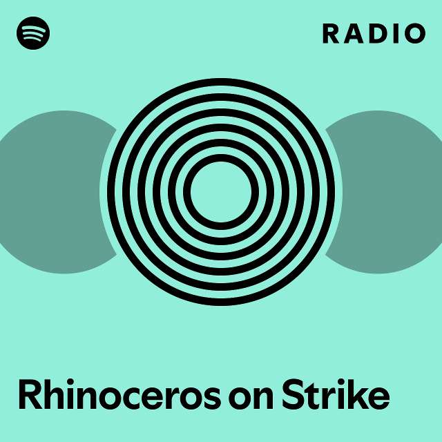 Rhinoceros on Strike Radio - playlist by Spotify | Spotify