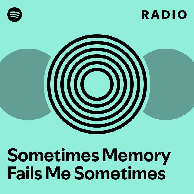 Sometimes Memory Fails Me Sometimes Radio - playlist by Spotify | Spotify